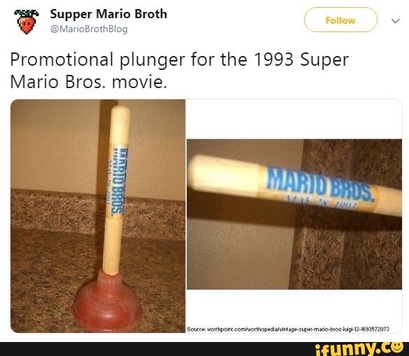 Promotional plunger for the 1993 Super Mario Bros. movie, - iFunny