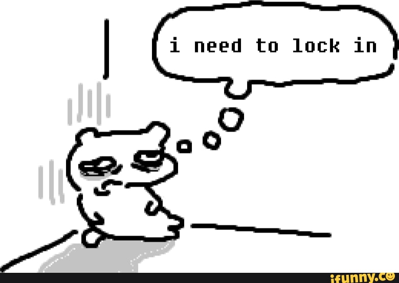 I need to lock in - iFunny