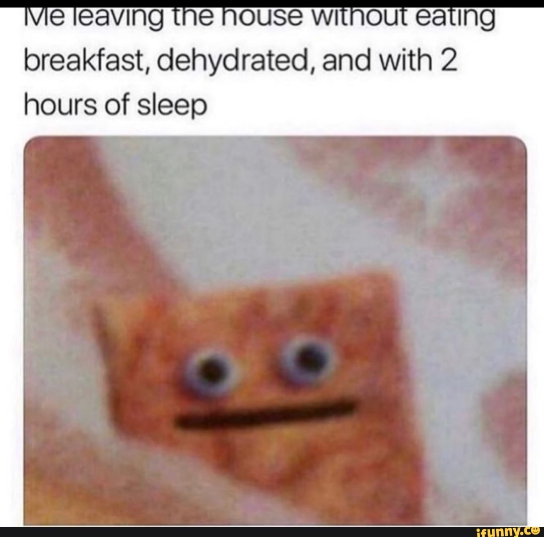 Vie leaving the house without eating breakfast, dehydrated, and with 2 ...