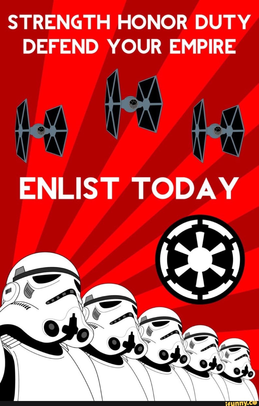 STRENGTH HONOR DUTY DEFEND YOUR EMPIRE ENLIST TODAY - iFunny