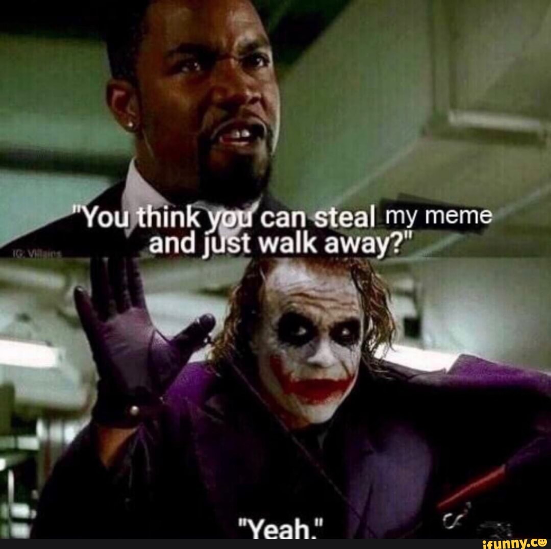 Think and just walk eal my meme and just walk away?" "aah" - iFunny