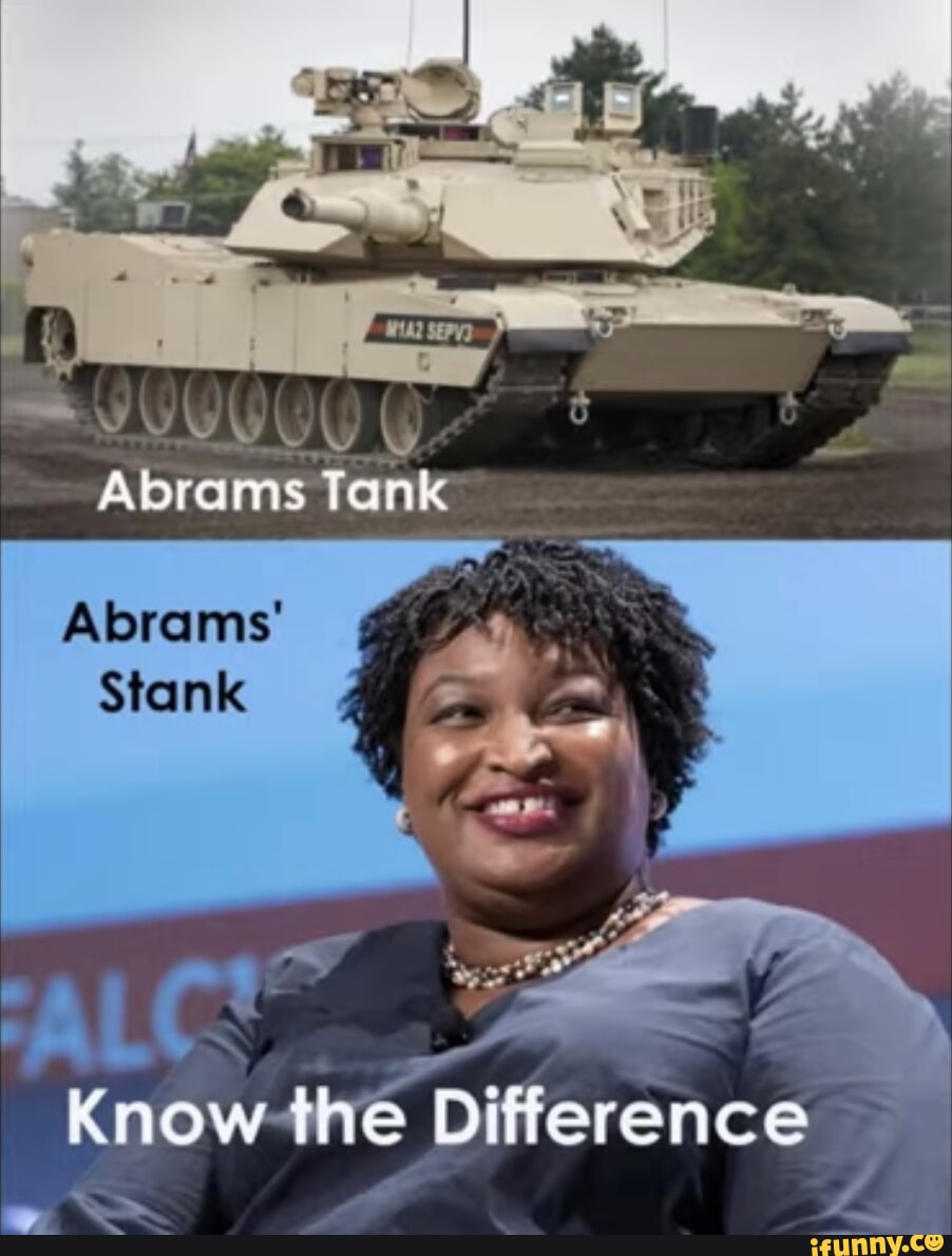 A, AS Abrams Tank Abrams Stank Know the Difference - iFunny
