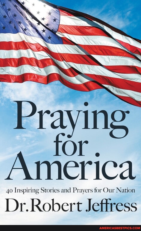 Praying fOr America 40 Inspiring Stories and Prayers for Our Natior ...