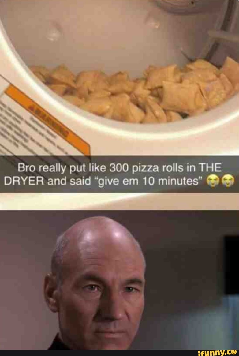 Bro really put like 300 pizza rolls in THE DRYER and said "give em 10 ...