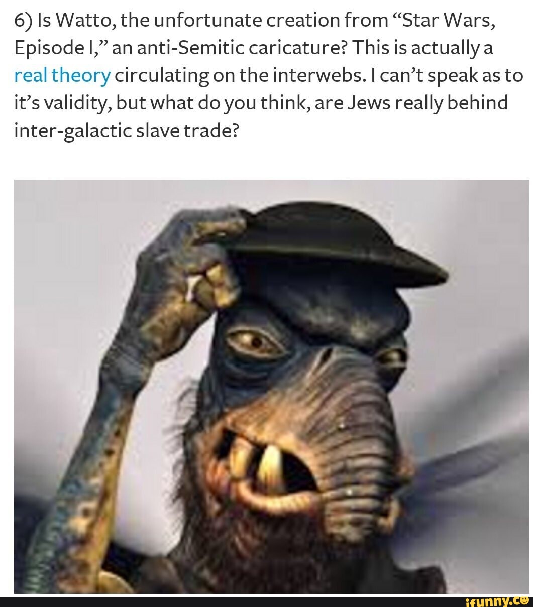 6) Is Watto, the unfortunate creation from "Star Wars, Episode," an ...