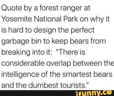 Quote by a forest ranger at Yosemite National Park on why it is hard to ...