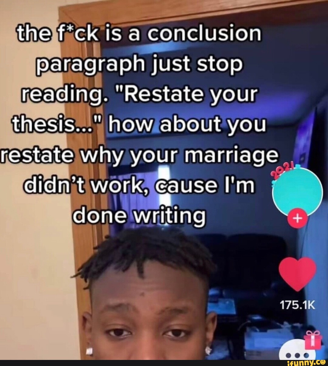 The f'ck Is a conclusion paragraph just stop reading. "Restate your ...