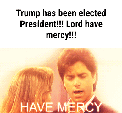 Trump has been elected President!!! Lord have mercy!!! Trump has been ...