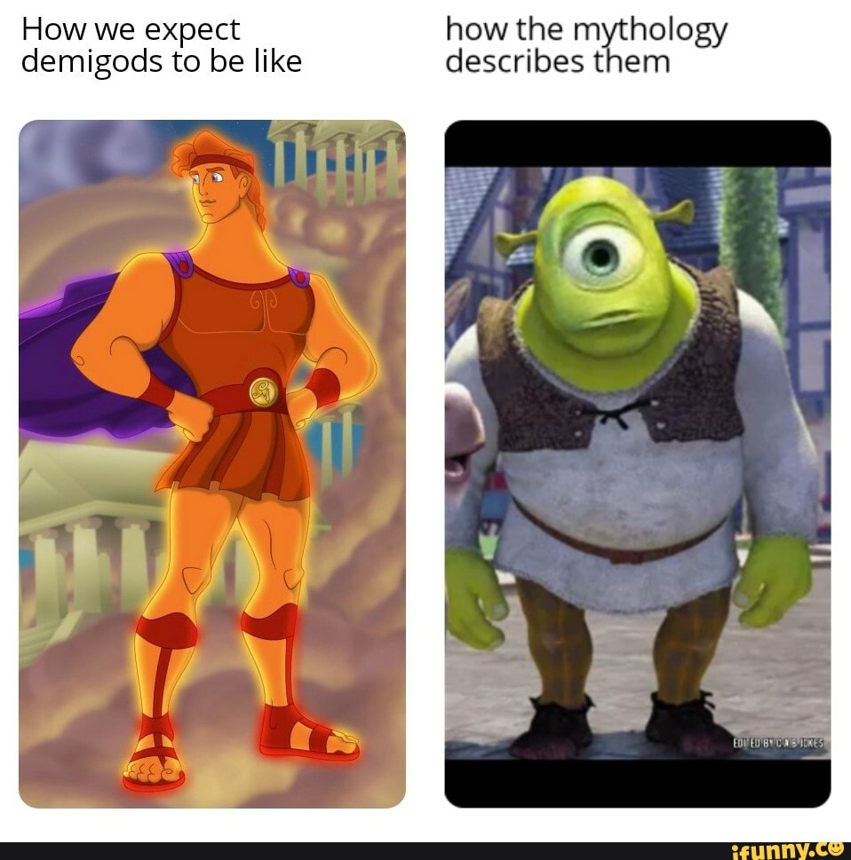 How we expect how the mythology demigods to be like describes them - iFunny
