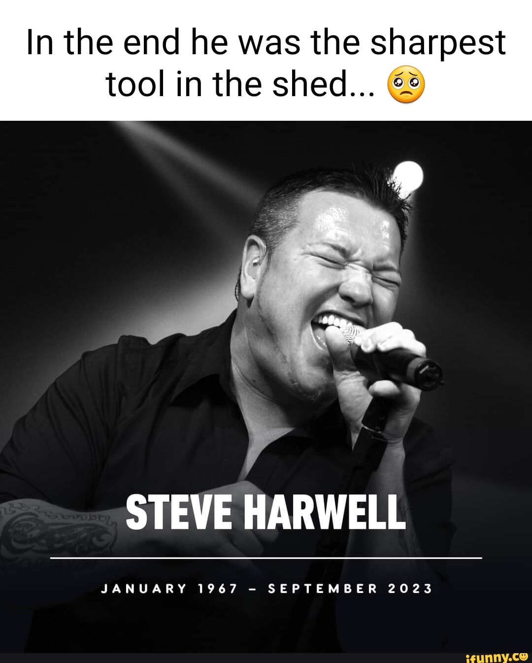In the end he was the sharpest tool in the shed... STEVE HARWELL ...