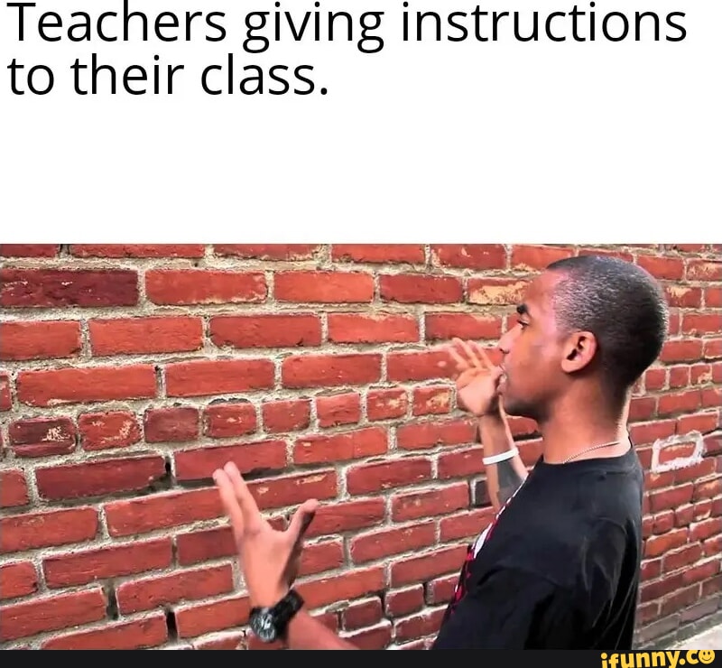 Teachers giving instructions to their class. - iFunny