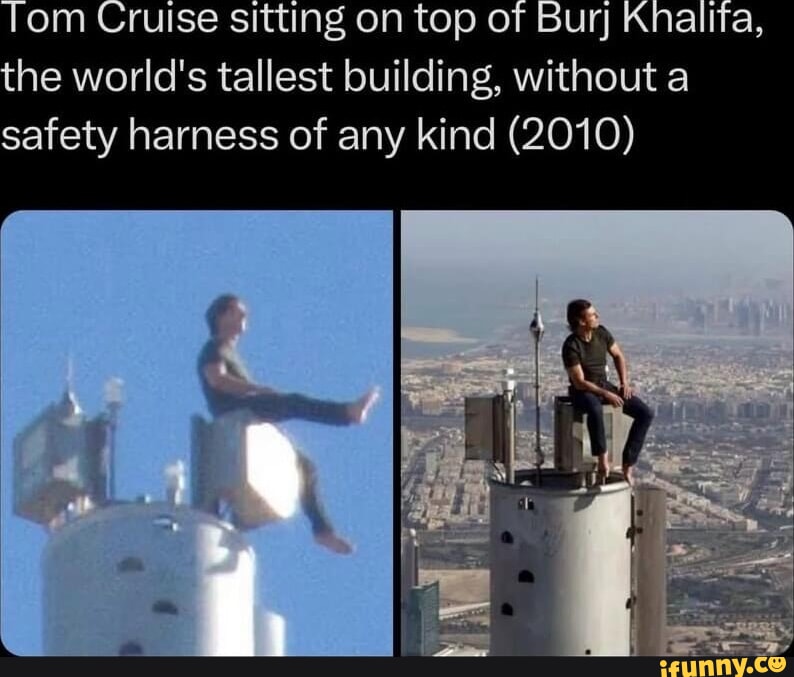 Tom Cruise sitting on top of Bur] Analita, the world's tallest building ...