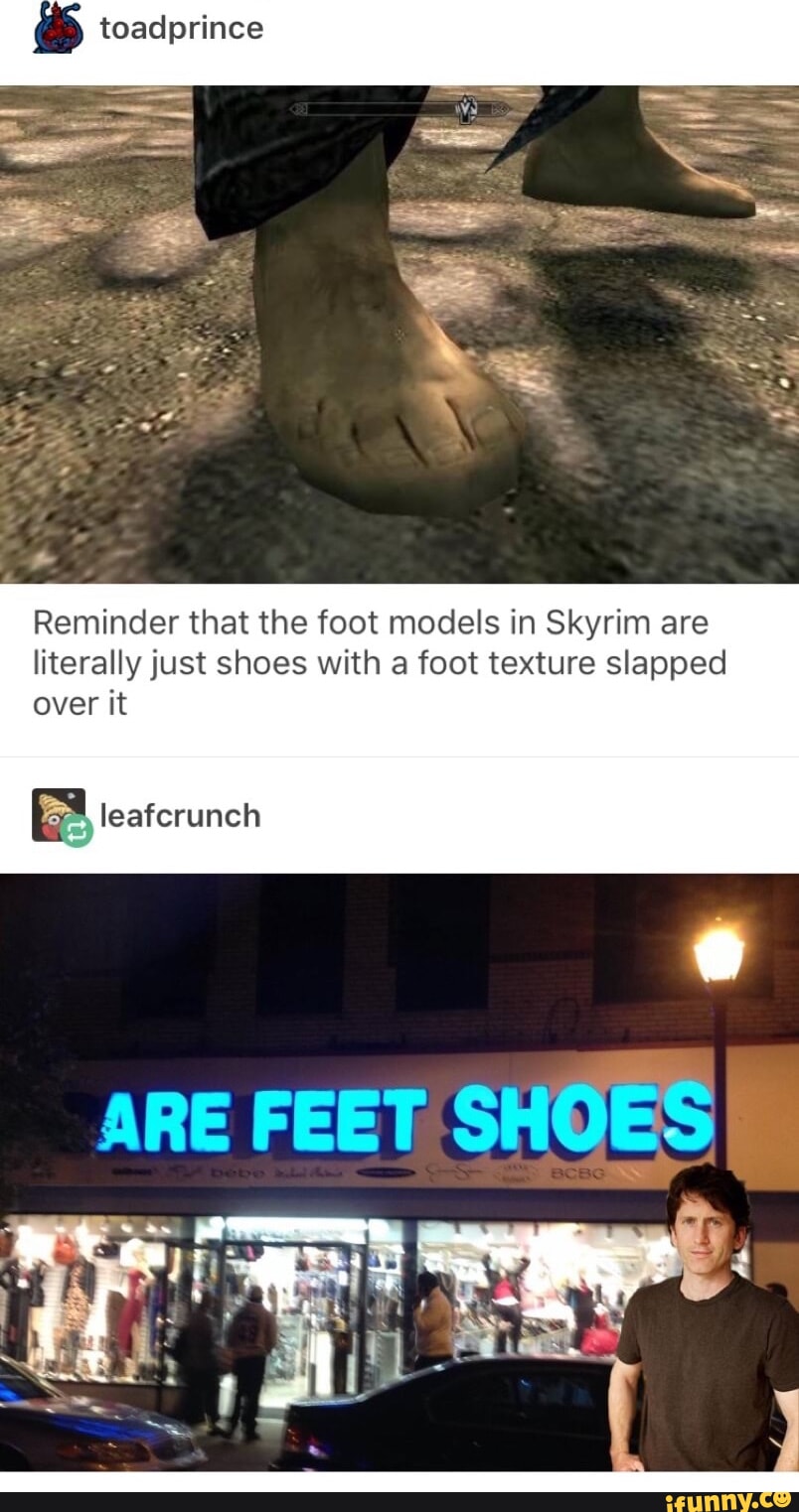 Toadprince Reminder that the foot models in Skyrim are literally just ...