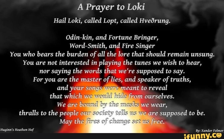 A Prayer to Loki Hail Loki, called Lopt, called Hvedruny. Odin-kin, and ...