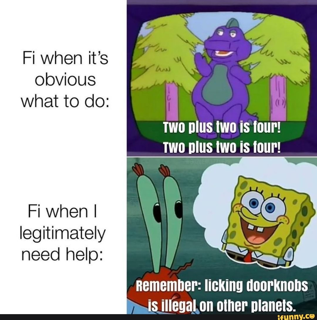 Fi when it's obvious what to do: TWO plus two is four! Two plus two is ...