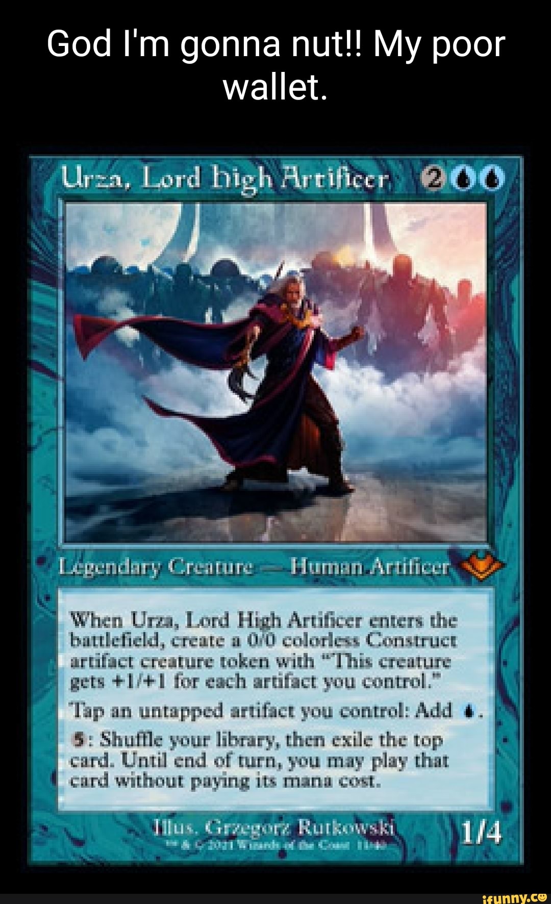 God I'm gonna nut!! My poor wallet. Urea, Lord high Artificer AOO ...