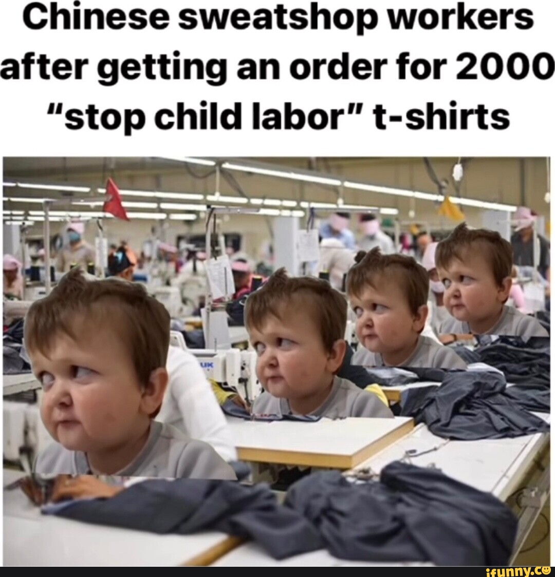 Chinese sweatshop workers after getting an order for 2000 "stop child ...