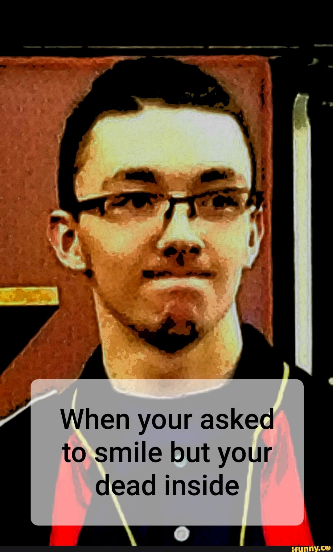 When your asked to smile but your dead inside - iFunny