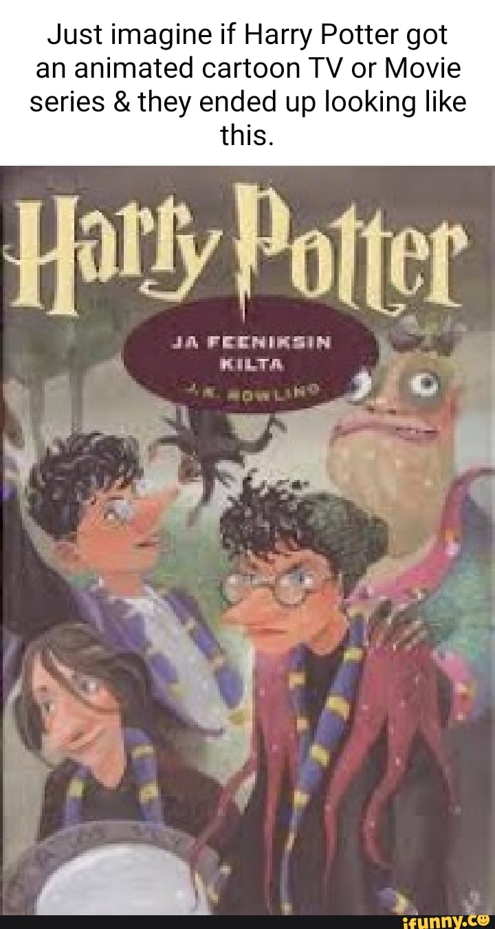Just imagine if Harry Potter got an animated cartoon TV or Movie series ...