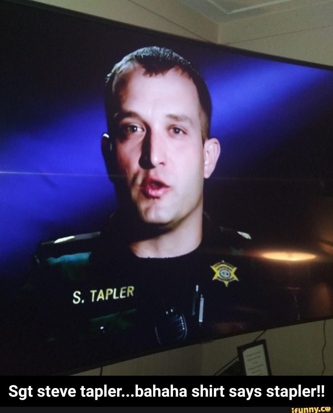 Sgt steve tapler...bahaha shirt says stapler!! - Sgt steve tapler ...
