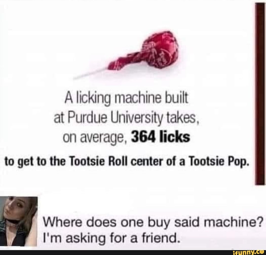 A licking machine built at Purdue University takes, on average, 364 ...