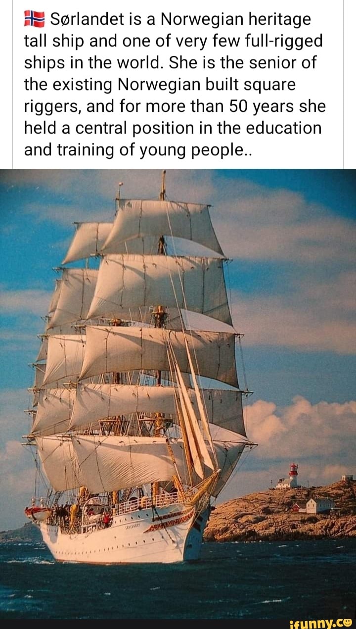 HE Sorlandet is a Norwegian heritage tall ship and one of very few full ...