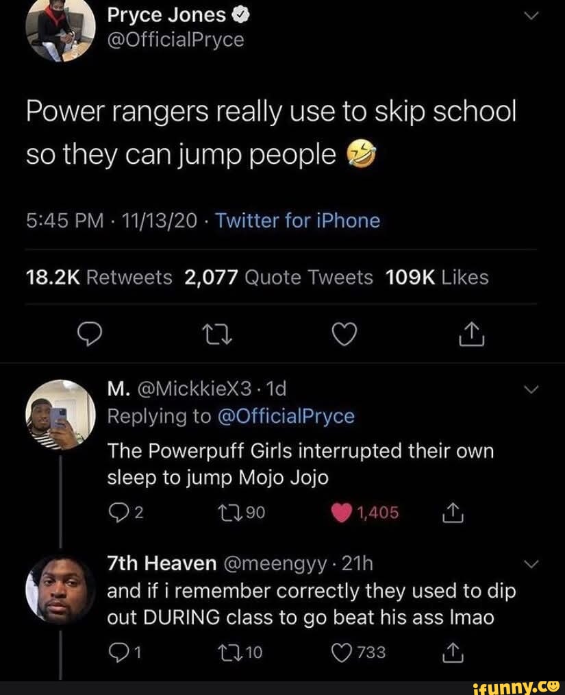 Pryce Jones @OfficialPryce Power rangers really use to skip school so ...