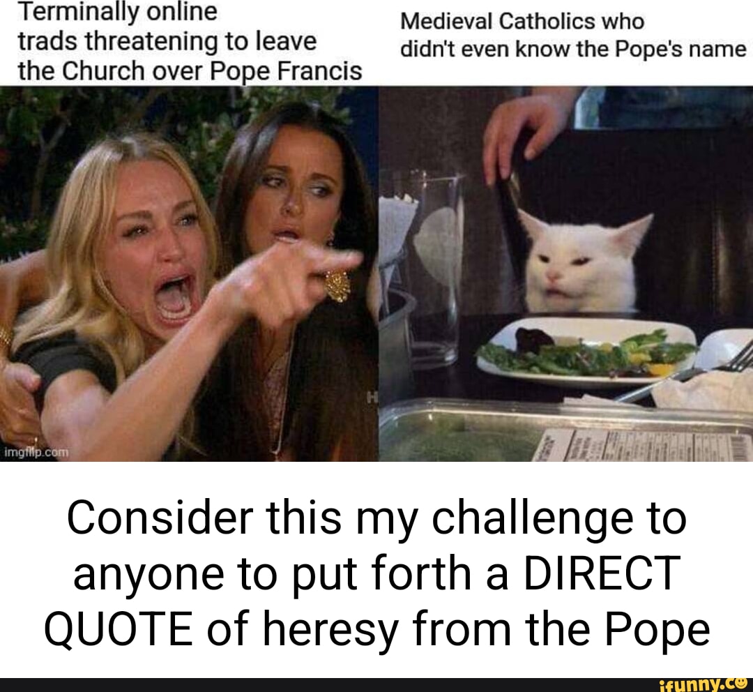 Medieval Catholics who wads threatening to leave didn't even know the ...