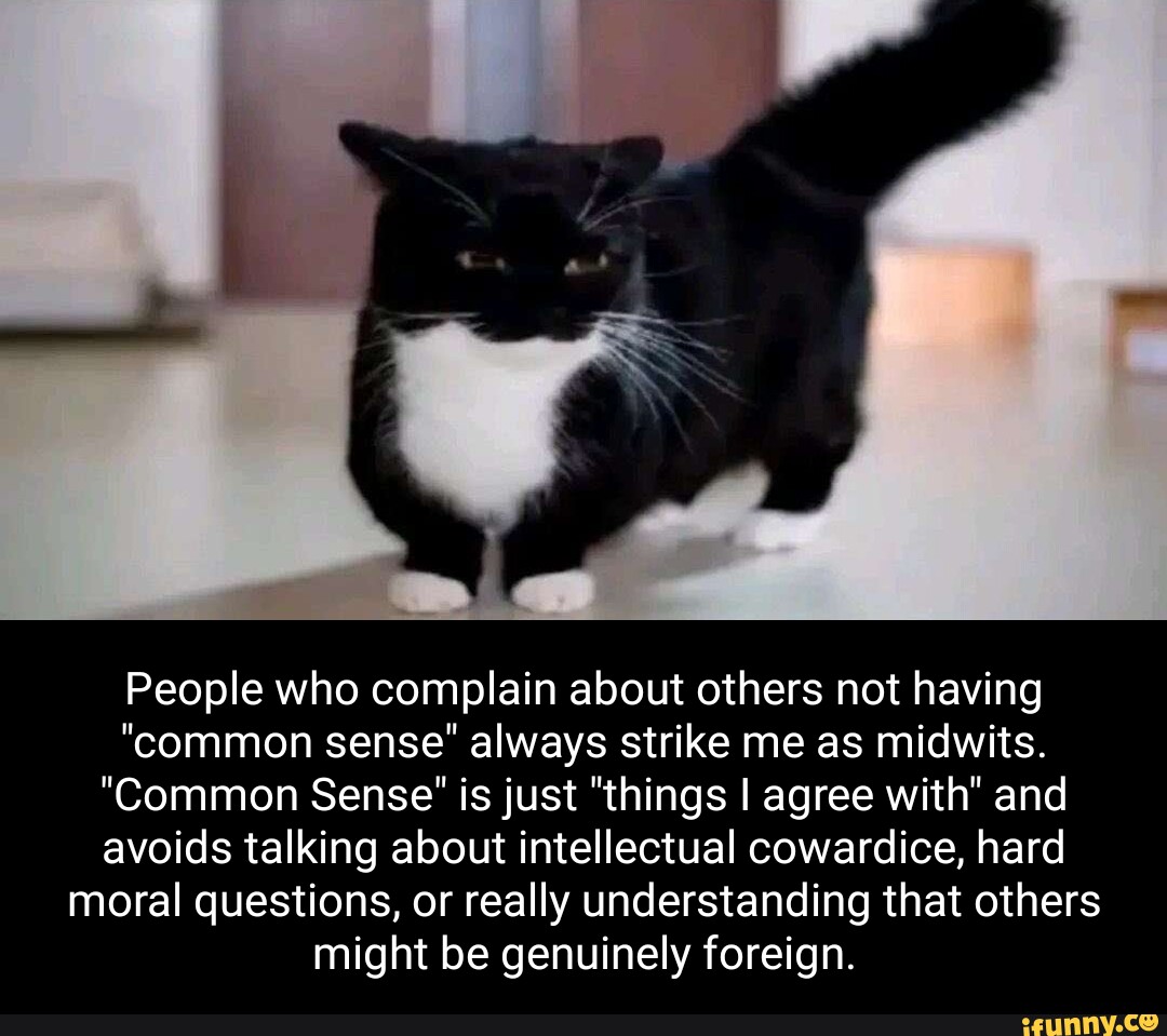 People who complain about others not having "common sense" always ...