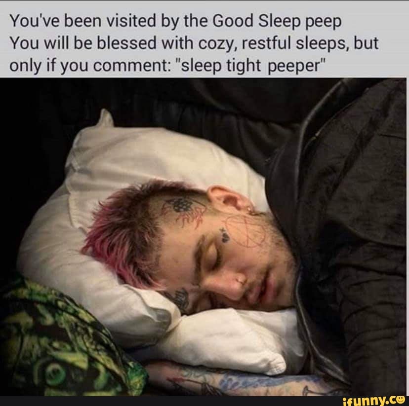 You've been visited by the Good Sleep peep You will be blessed with ...
