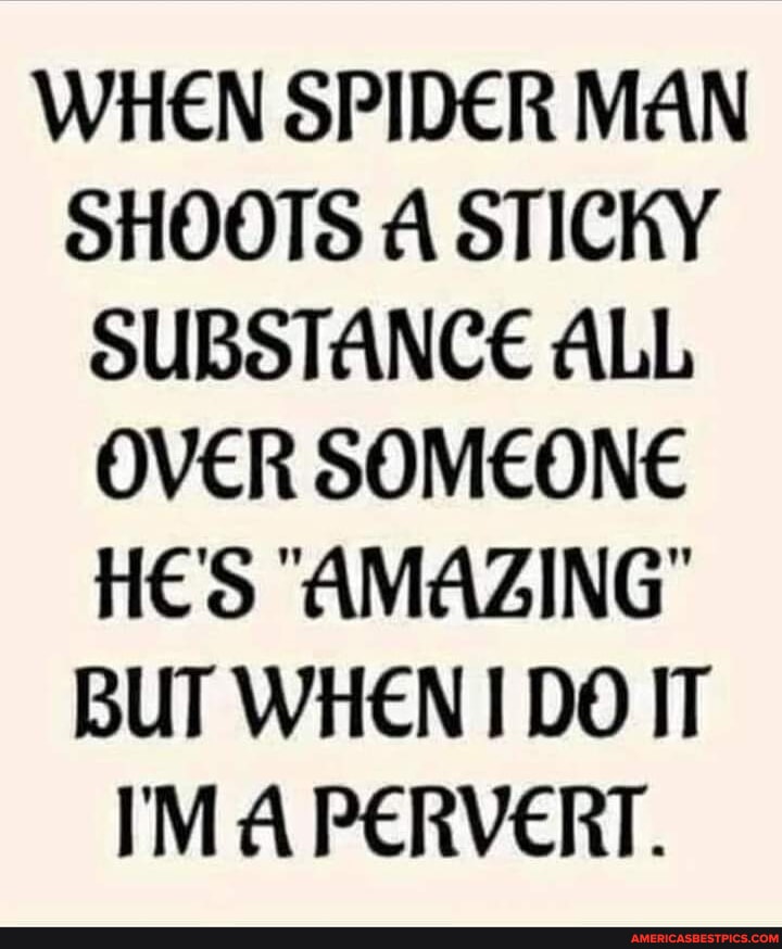 WHEN SPIDER MAN SHOOTS A STICKY SUBSTANCE ALL OVER SOMEONE HE'S ...