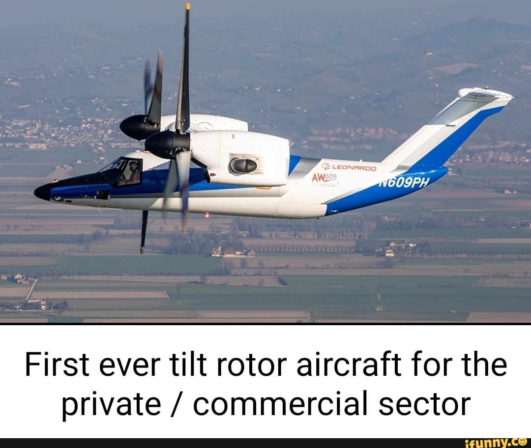 First ever tilt rotor aircraft for the private / commercial sector - iFunny