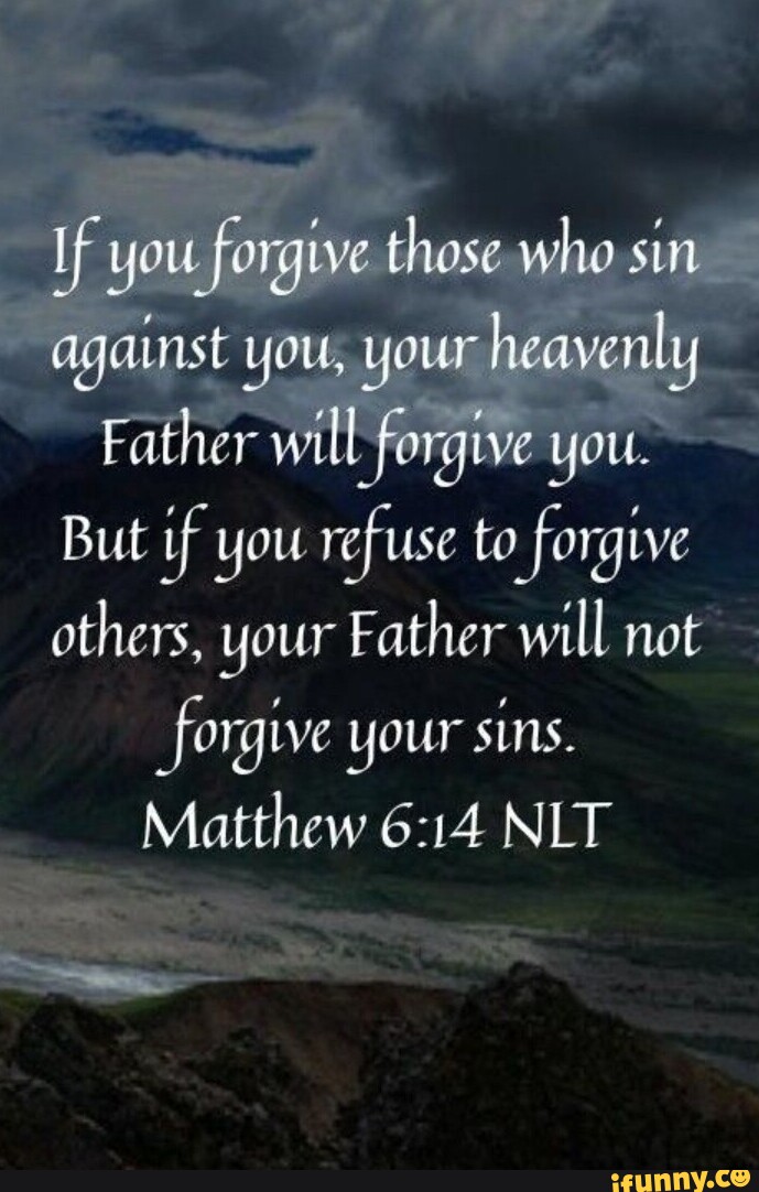 If you forgive those who sin against you, your heavenly Father will ...