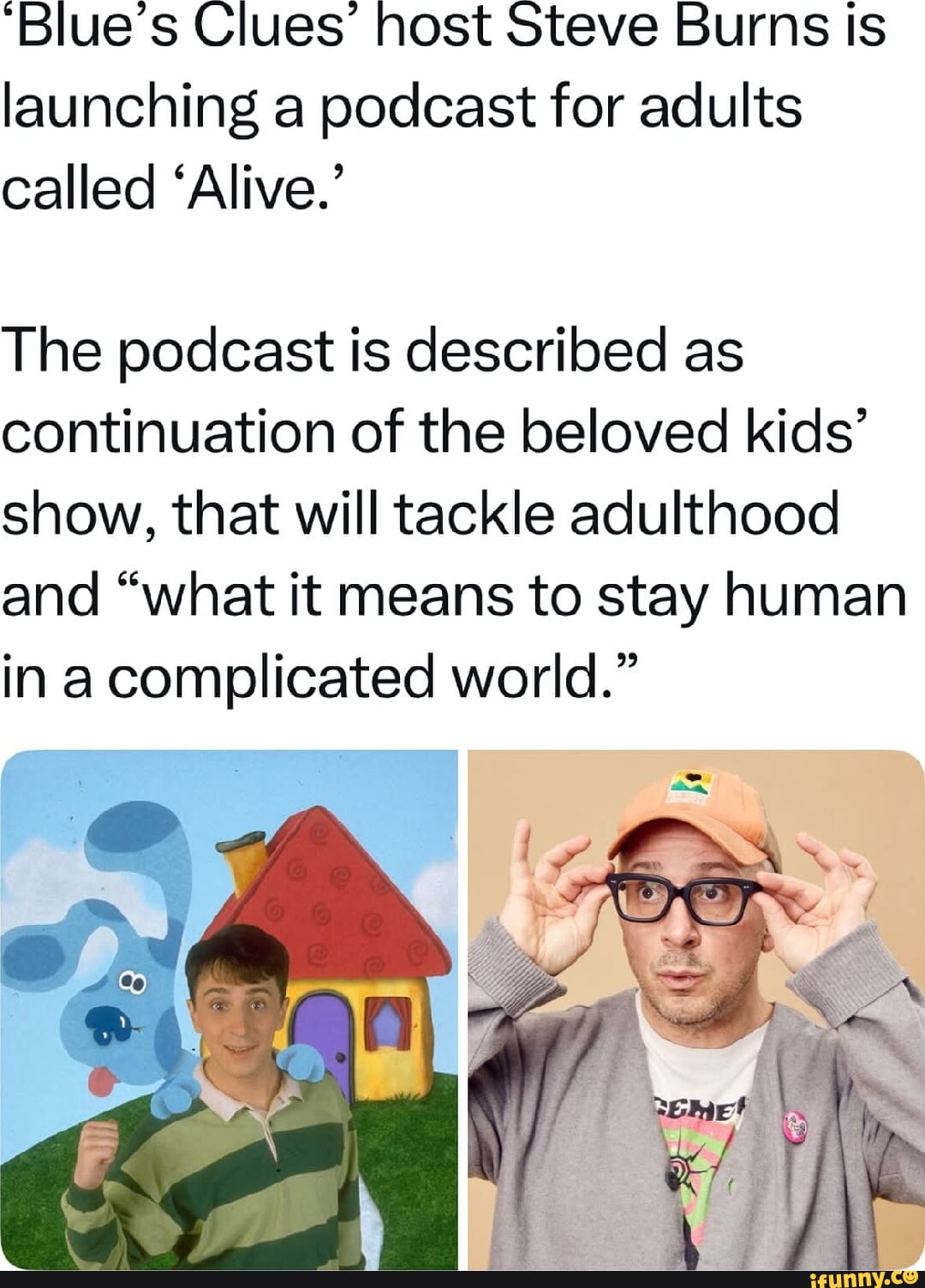 "Blue's Clues' host Steve Burns Is launching a podcast for adults called 'Alive.' The podcast is ...