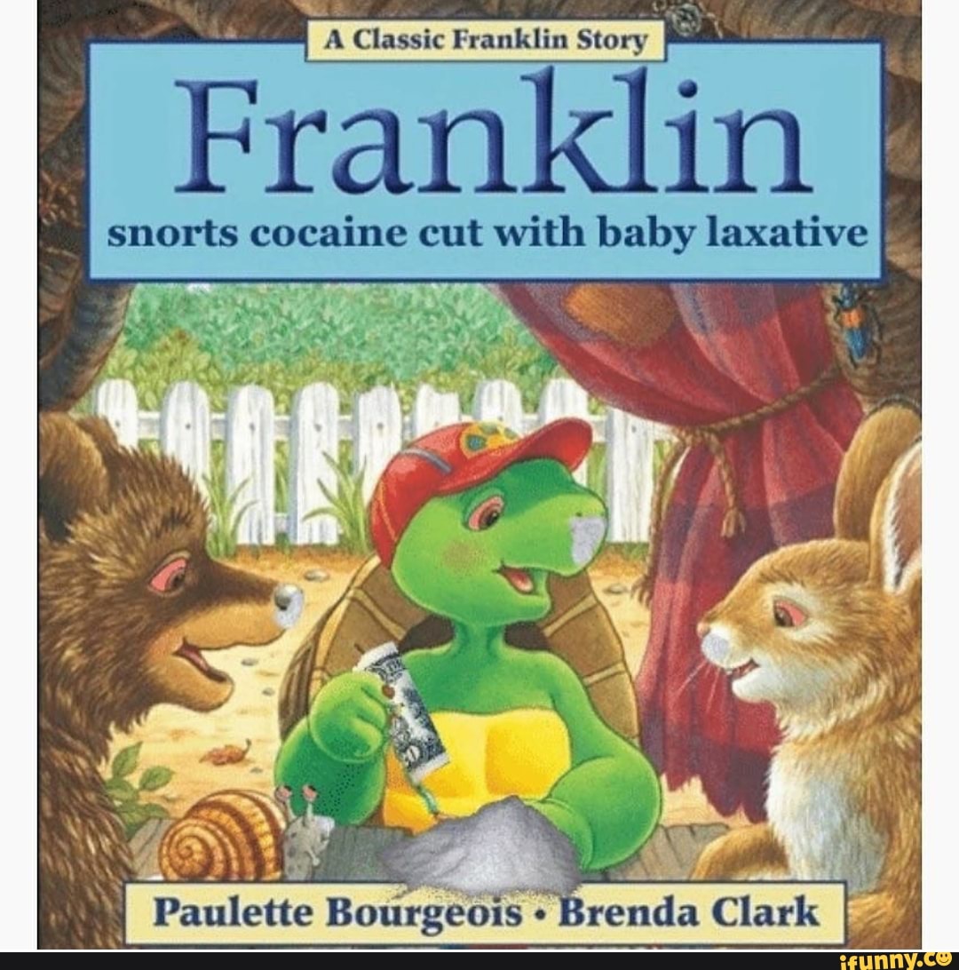 A Classic Franklin Story Franklin snorts cocaine cut with baby laxative ...