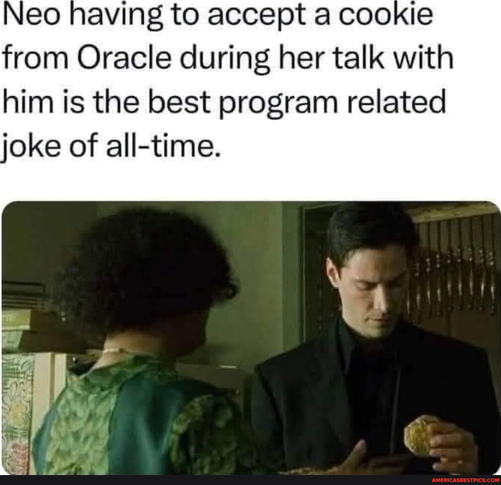 Neo having to accept a cookie from Oracle during her talk with him is ...