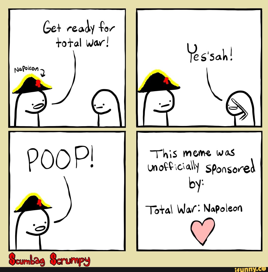 Get ready for total war! aPoleen POOP! This meme was ally SPonsored by ...