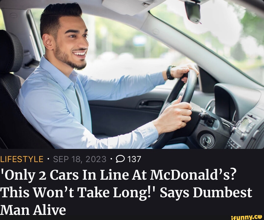 LIFESTYLE SEP 18, 2023 - 137 'Only 2 Cars In Line At McDonald's? This ...