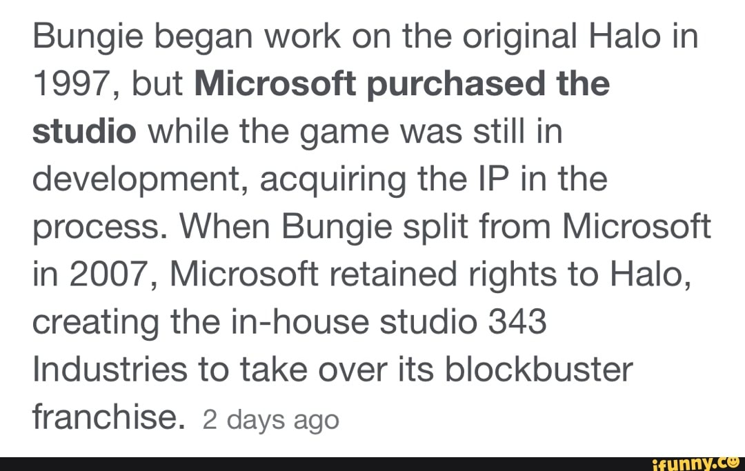 Bungie began work on the original Halo in 1997, but Microsoft purchased ...