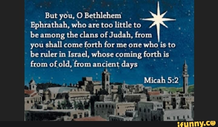 But you, O Bethlehem Ephrathah, who are too little to be among the ...