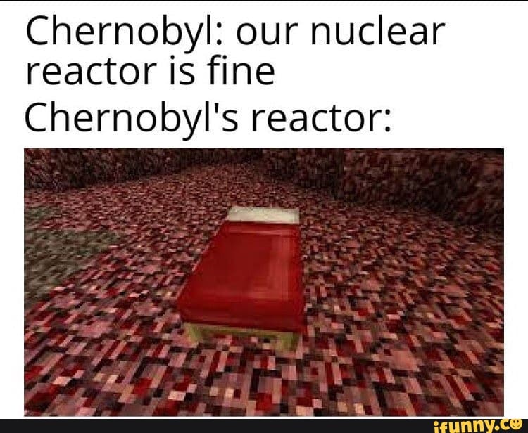 Chernobyl: our nuclear reactor is fine Chernobyl's reactor: - iFunny