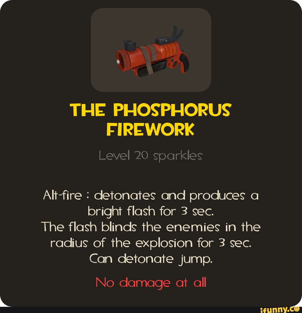THE PHOSPHORUS FIREWORK Level 20 sparkles Alt-fire : detonates and ...