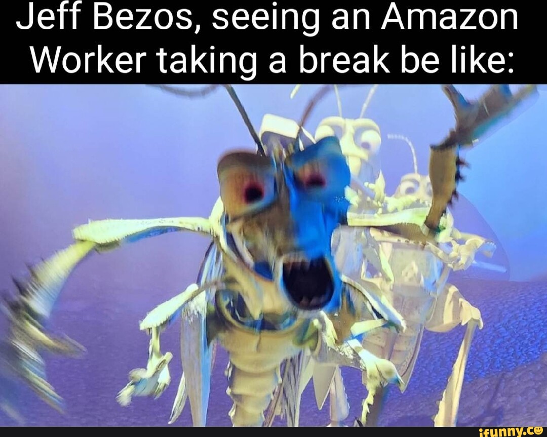 Jeff Bezos, seeing an Amazon Worker taking a break be like: I I - iFunny