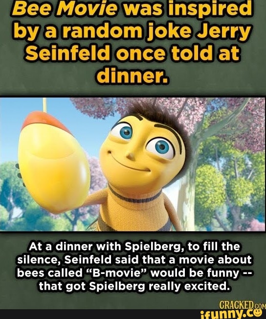 Bee Movie was inspired by a random joke Jerry Seinfeld once told at dinner. At a dinner with ...
