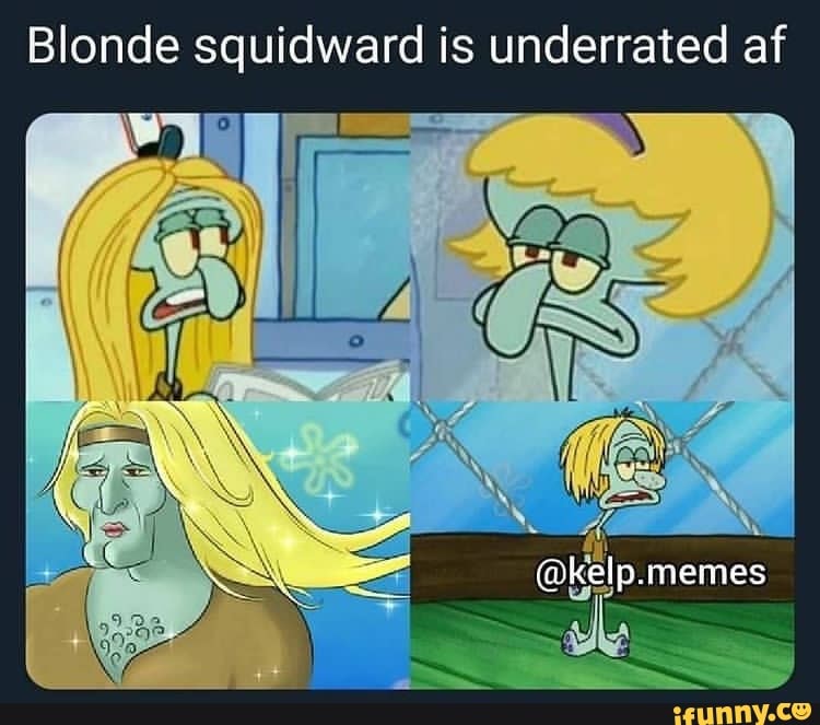 Blonde squidward is underrated af @kelp.memes - iFunny