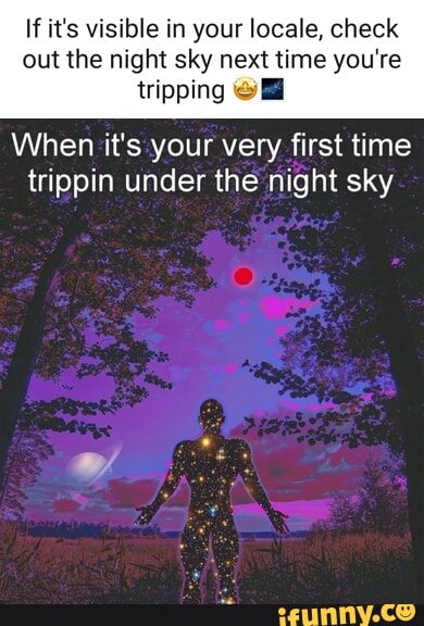 If it's visible in your locale, check out the night sky next time you ...