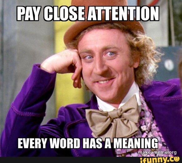 PAY CLOSE ATTENTION EVERY WORD HAS A MEANING - iFunny