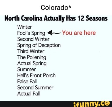 Colorado* North Carolina Actually Has 12 Seasons Winter Fool's Spring ...