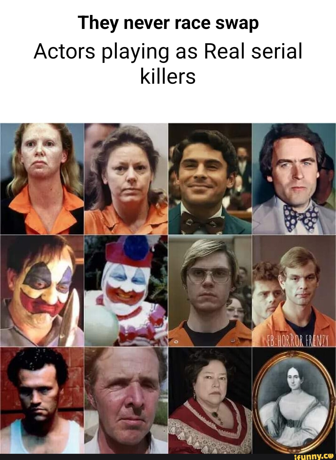 They never race swap Actors playing as Real serial killers - iFunny