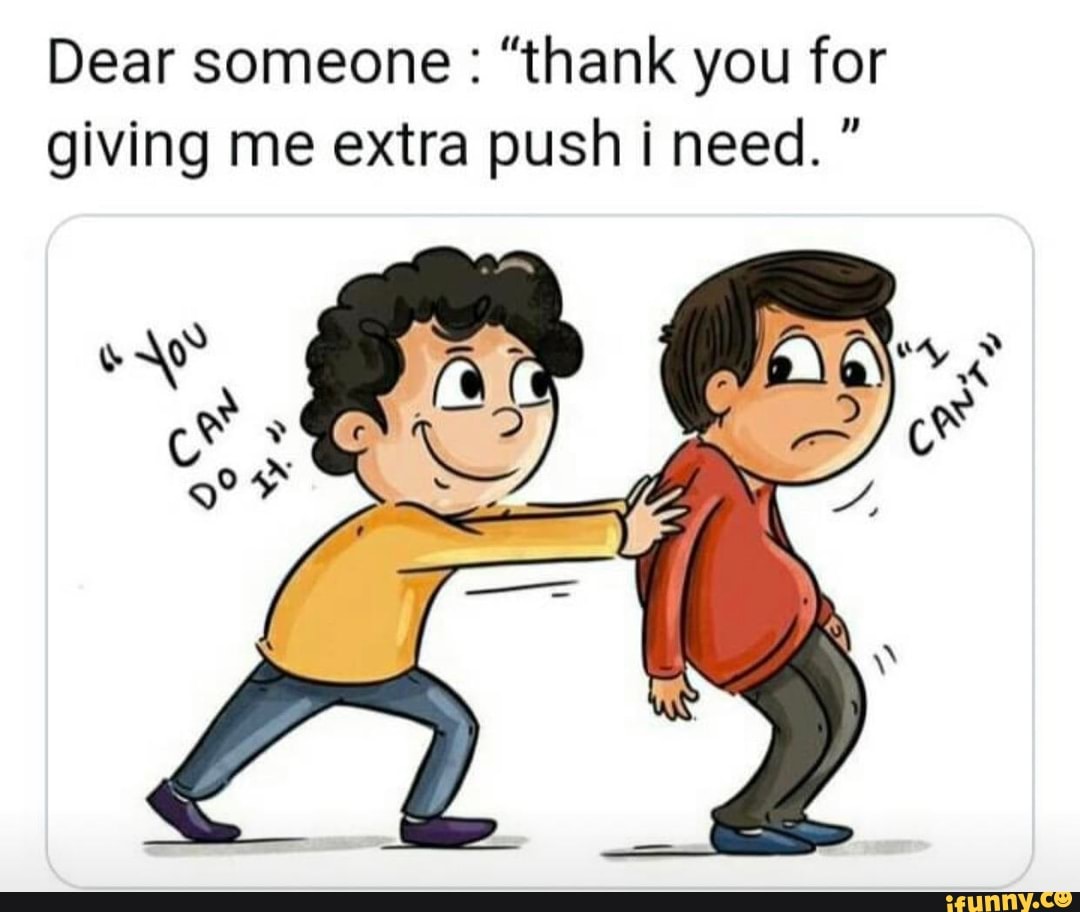 Dear someone: "thank you for giving me extra push i need. - iFunny